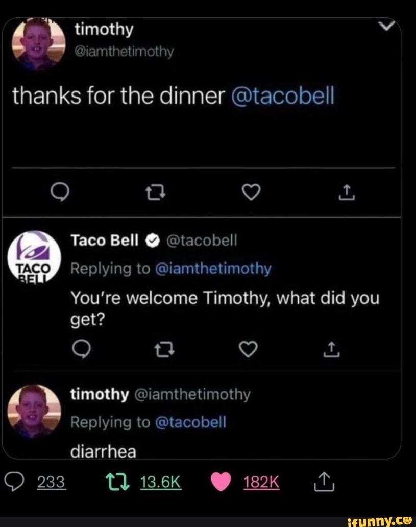 Timothy thanks for the dinner @tacobell Taco Bell @ @tacobell Replying ...