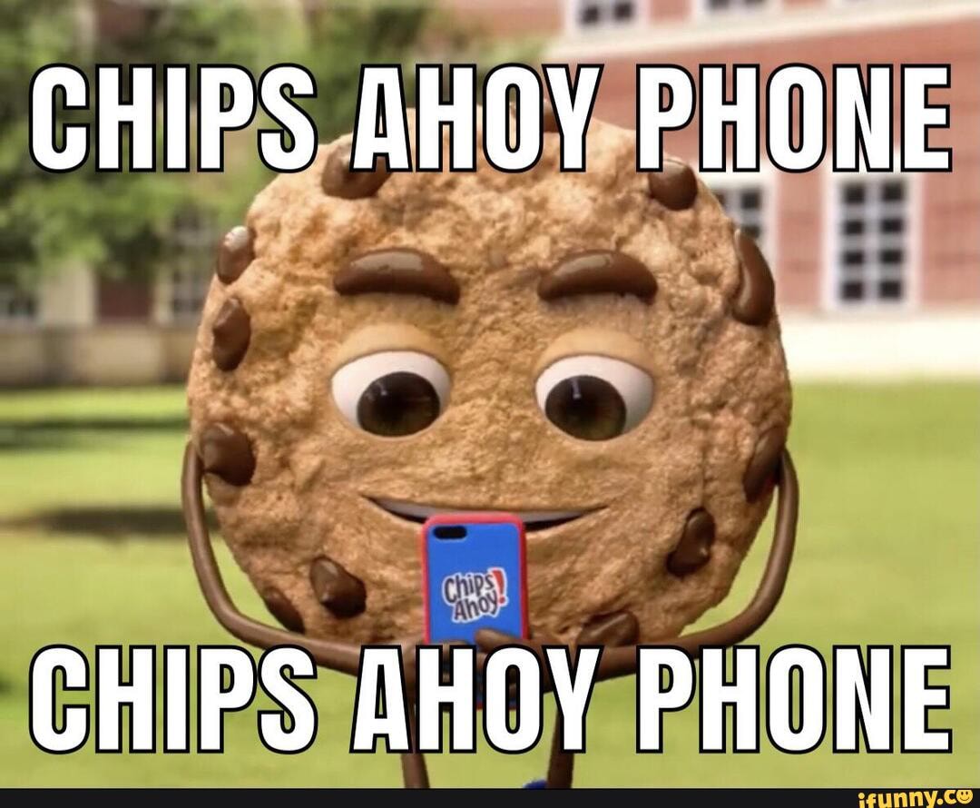 CHIPS AHOY PHONE CHIPS AHOY PHONE - iFunny