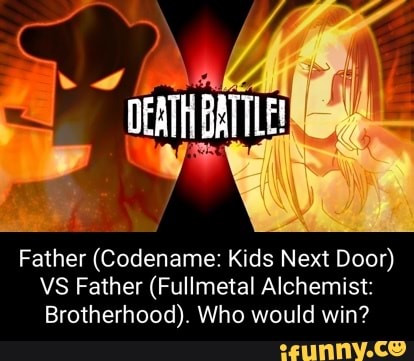 Father (Codename: Kids Next Door) VS Father (Fullmetal Alchemist ...