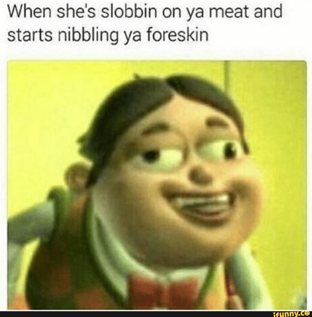 Slobbin memes. Best Collection of funny Slobbin pictures on iFunny