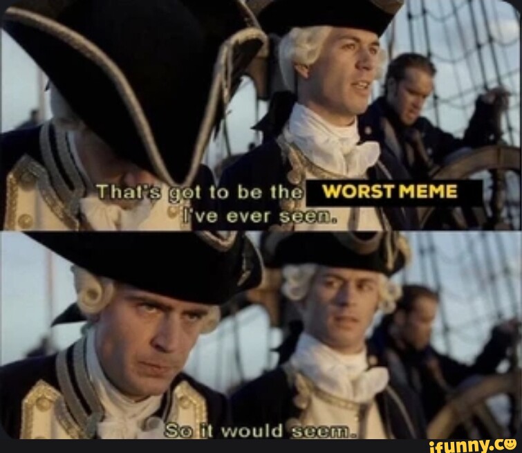 Tha to be WORST MEME ve ever I - iFunny
