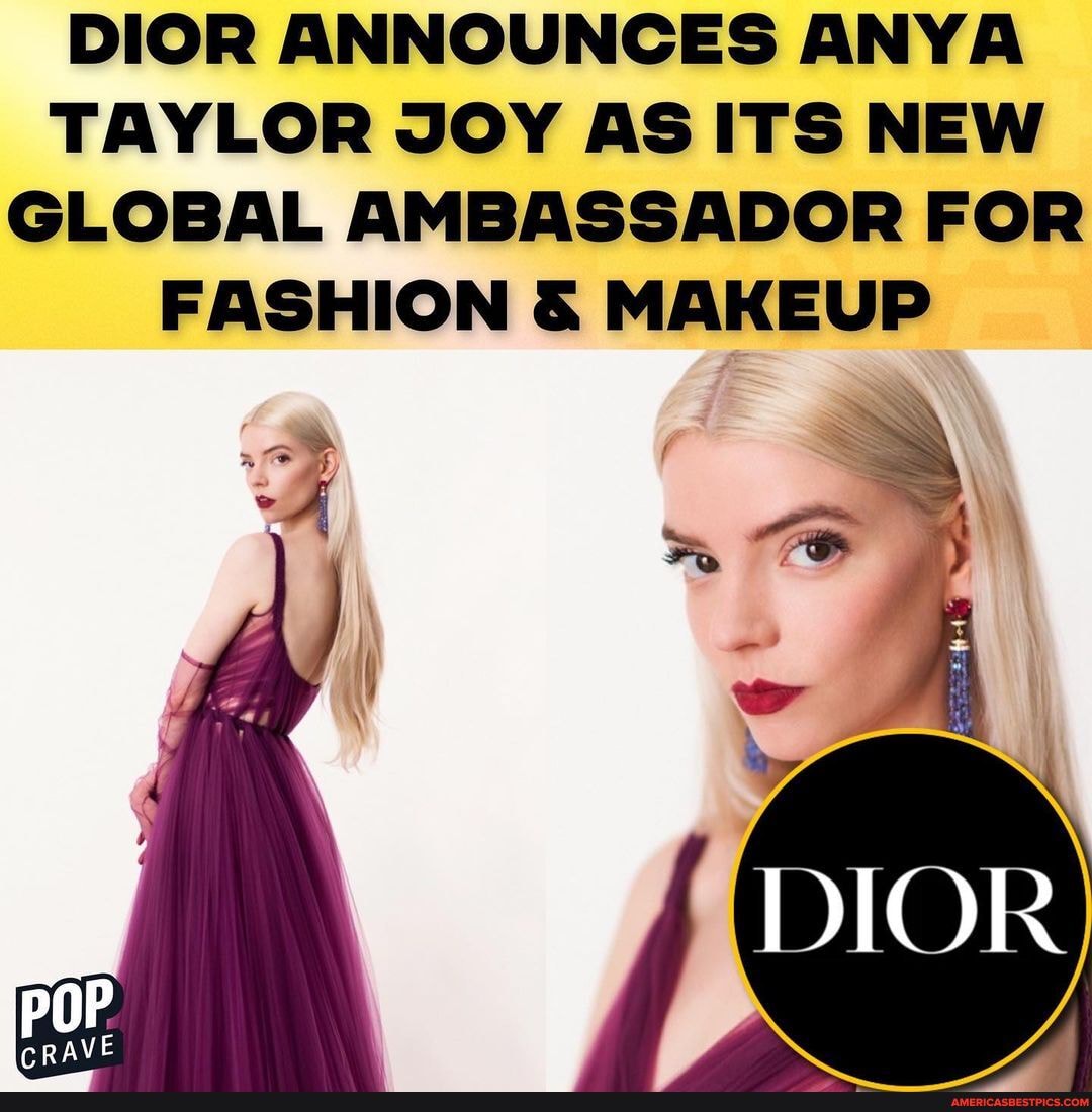 DIOR ANNOUNCES ANYA TAYLOR JOY AS ITS NEW GLOBAL AMBASSADOR FOR FASHION ...