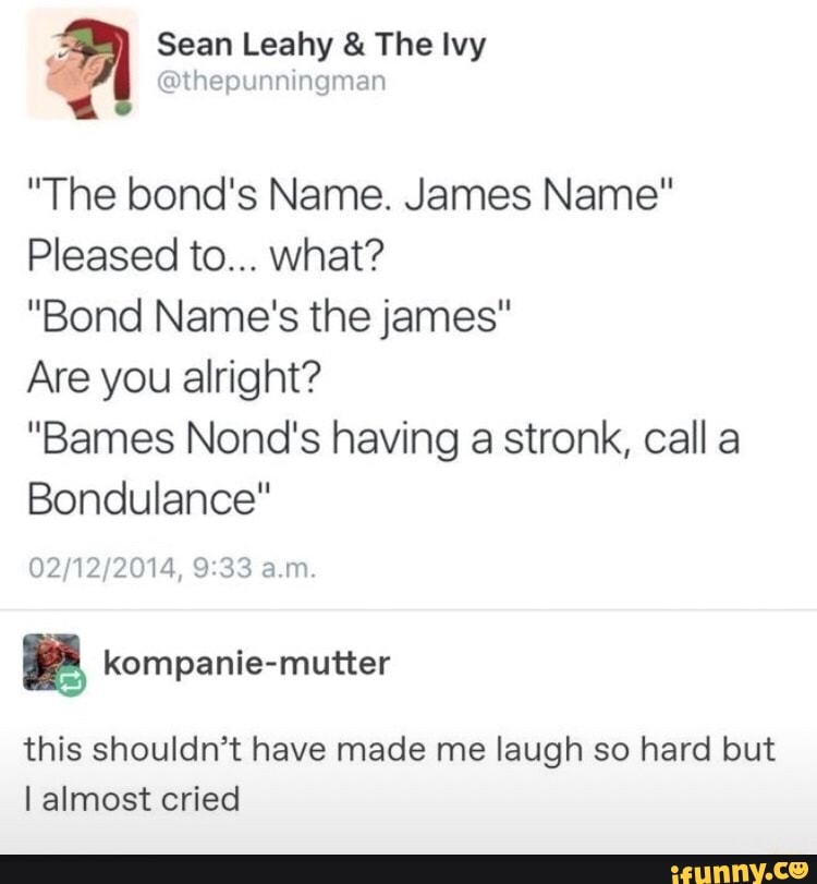 "The bond's Name. James Name" Pleased to... what? "Bond Name's the ...