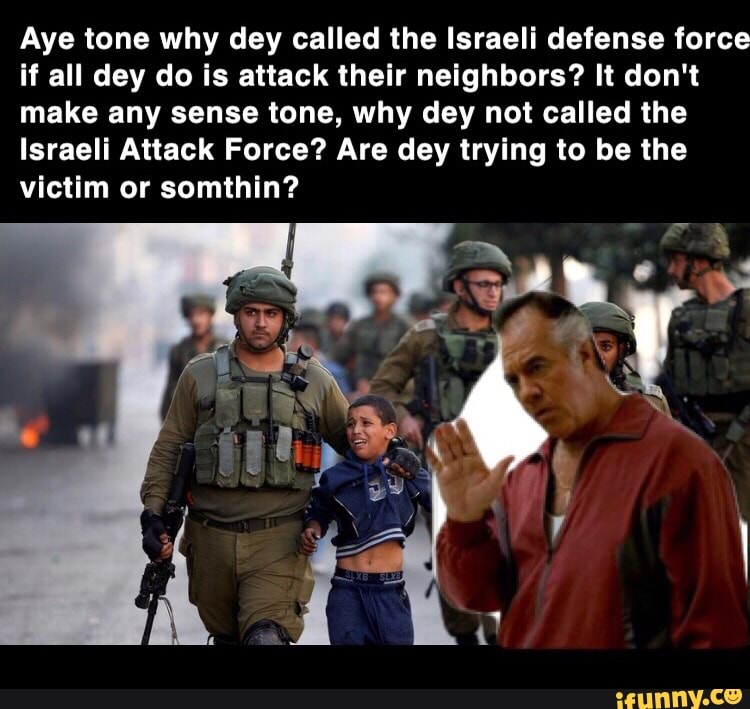 Aye tone why dey called the Israeli defense force if all dey do is ...