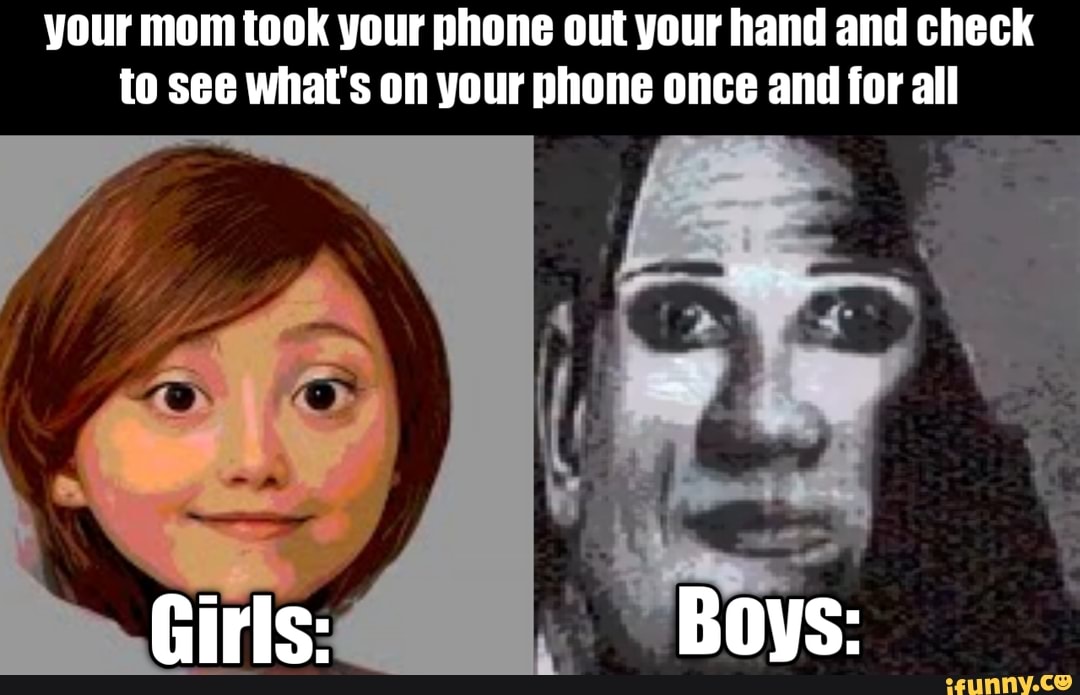 Your mom took your phone out your hand and check to see what's on your ...