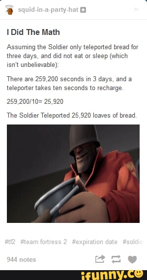 Did The Math Assuming the Soldier only teleported bread for three days ...