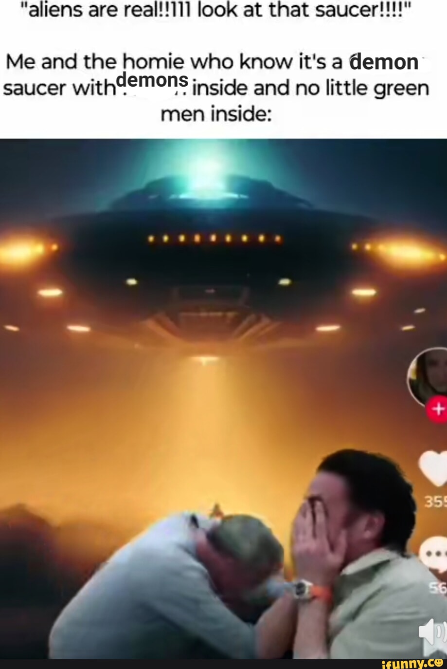 "aliens are real! look at that saucer!!!" Me and the homie who know it ...