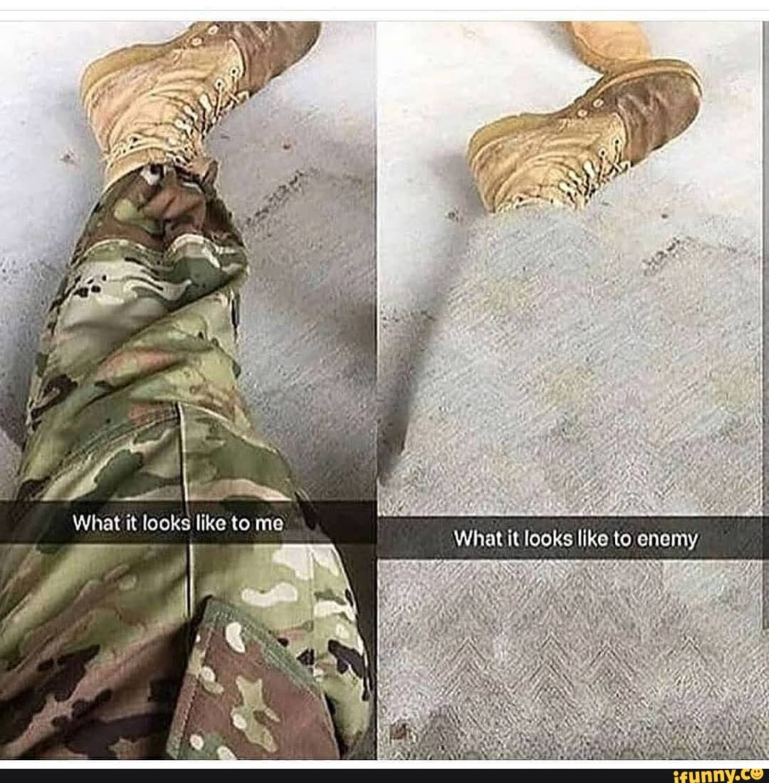What it looks like to me What it looks fike to enemy - iFunny