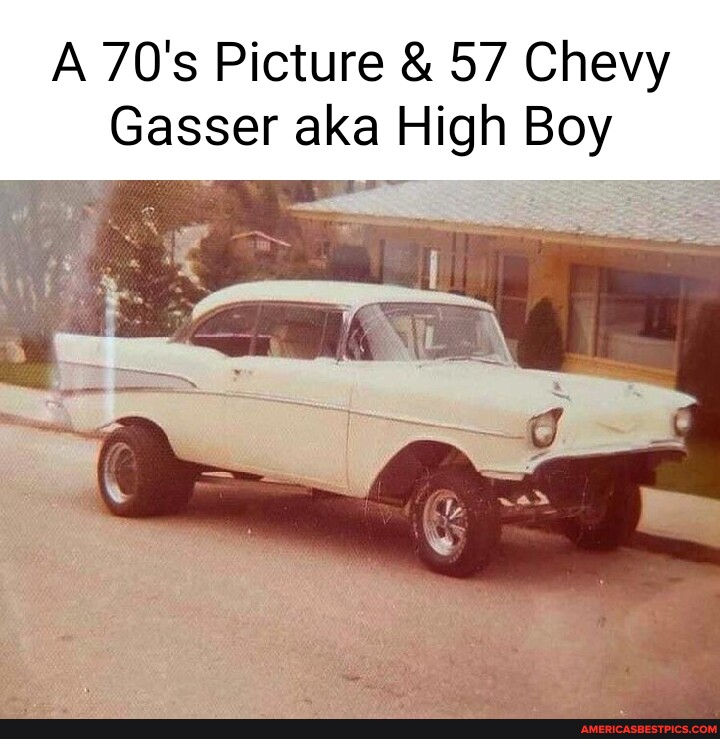A 70's Picture & 57 Chevy Gasser aka High Boy - America’s best pics and ...