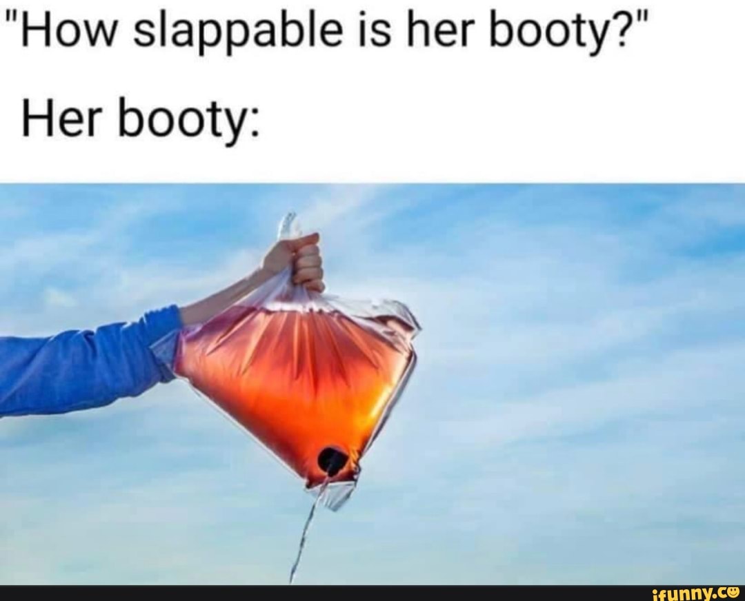 "How slappable is her booty?" Her booty: - iFunny