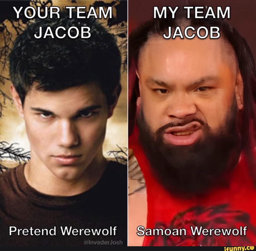YOUR TEAM MY TEAM JACOB JACOB Pretend Werewolf Samoan Werewolf - iFunny