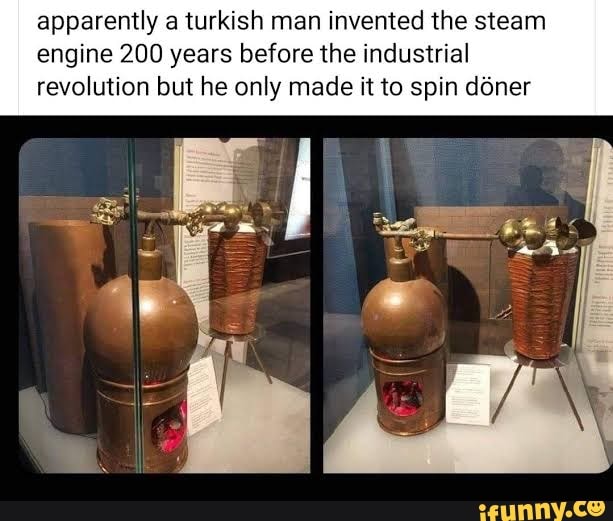 Apparently a turkish man invented the steam engine 200 years before the ...