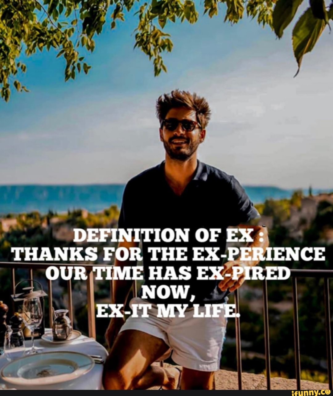 DEFINITION OF EX : THANKS FOR THE EX-PERIENCE OUR TIME HAS EX-PIRED NOW ...