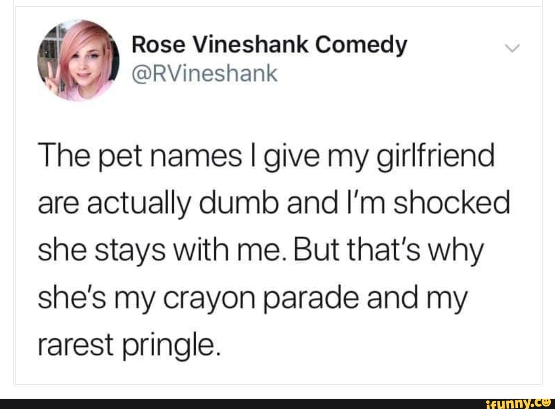 Q Rose Vineshank Comedy The pet names I give my girlfriend are actually ...