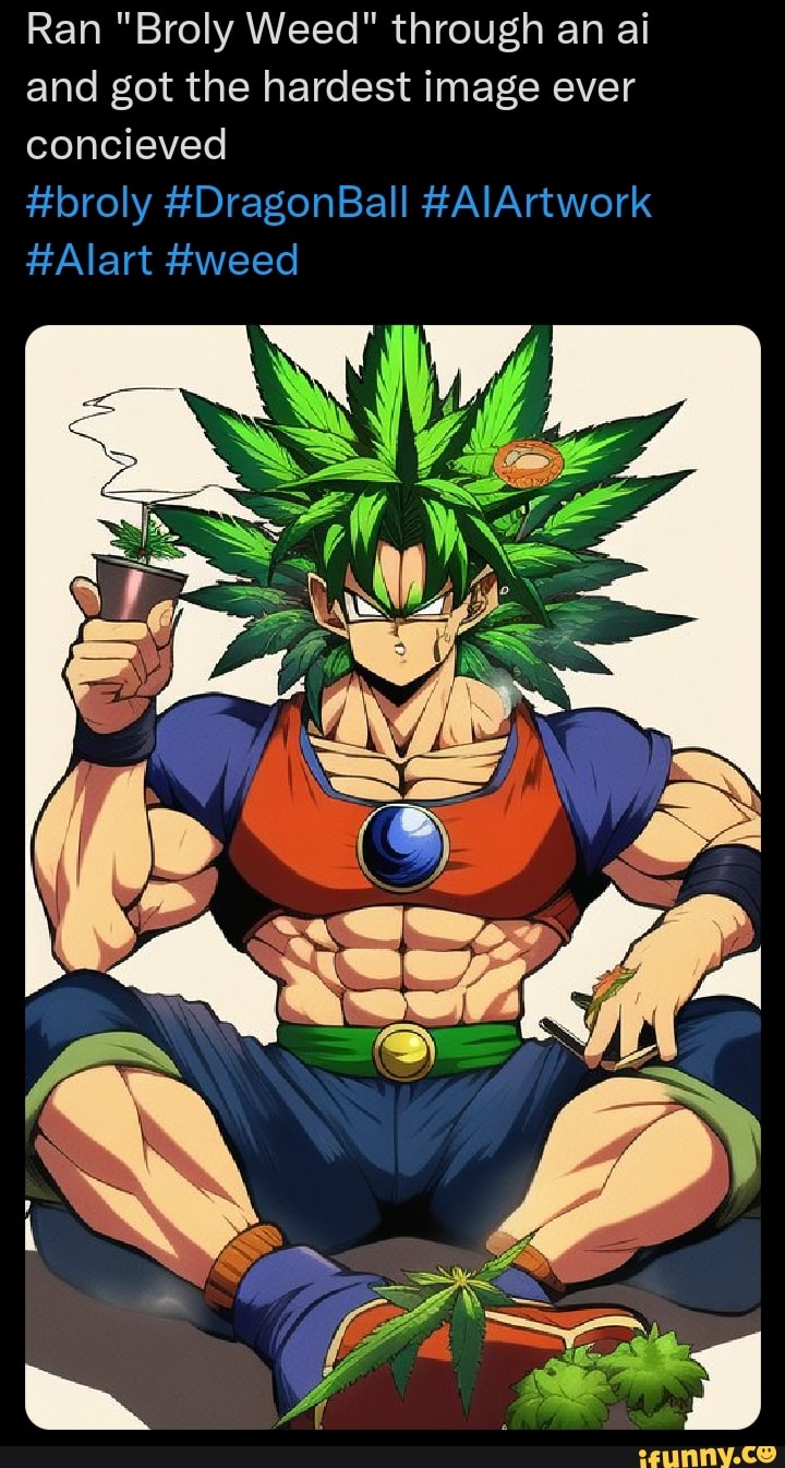 Ran "Broly Weed" through an ai and got the hardest image ever concieved ...