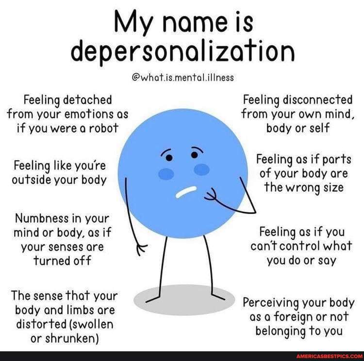 My name is depersonalization mental Feeling detached Feeling ...