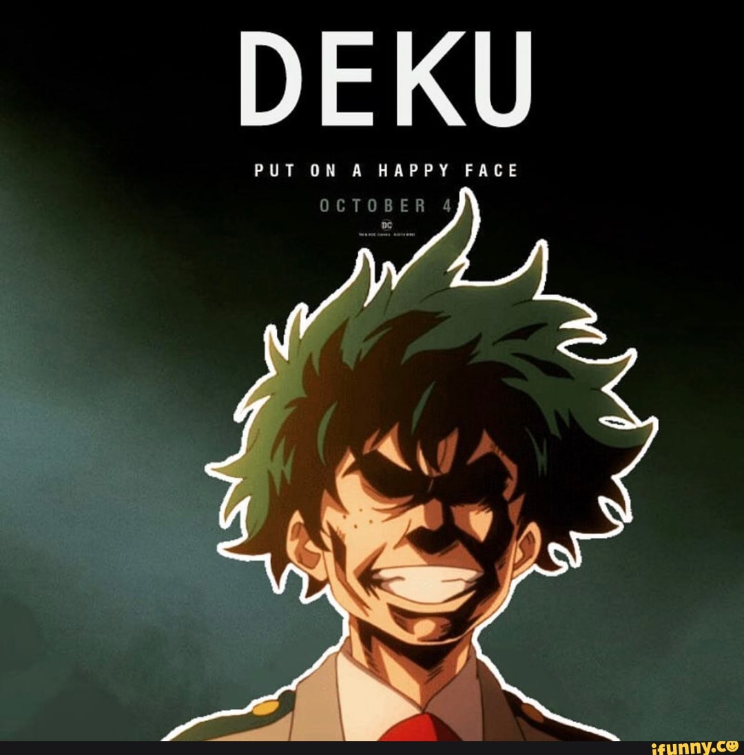 DEKU PUT ON A HAPPY FACE - iFunny
