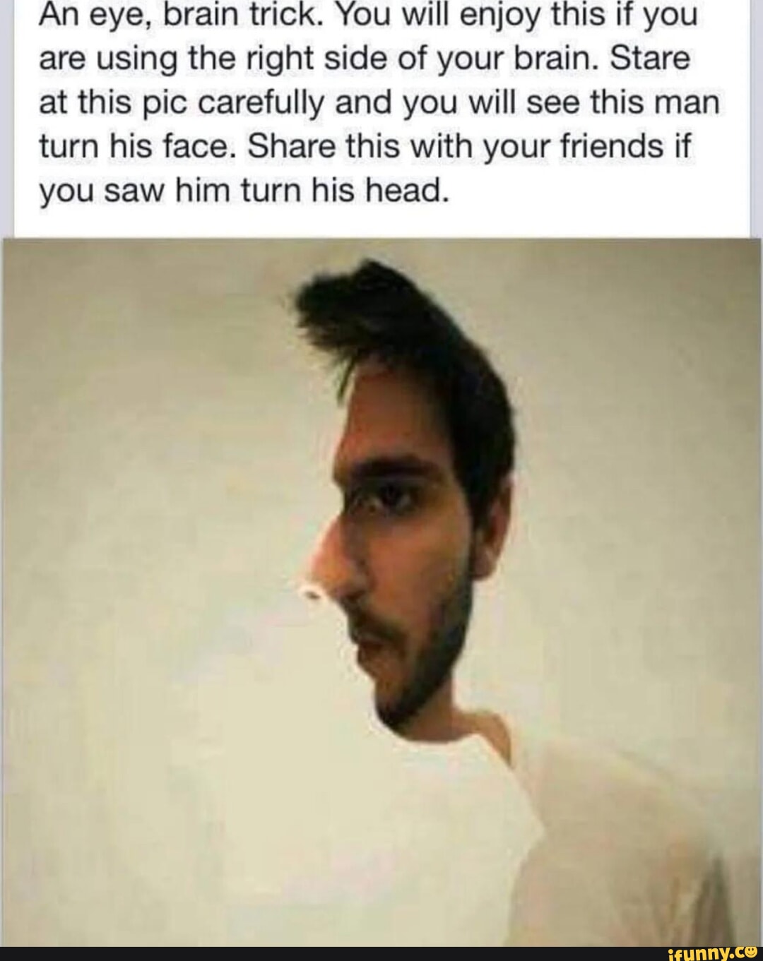 An eye, brain trick. You will enjoy this if you are using the right ...