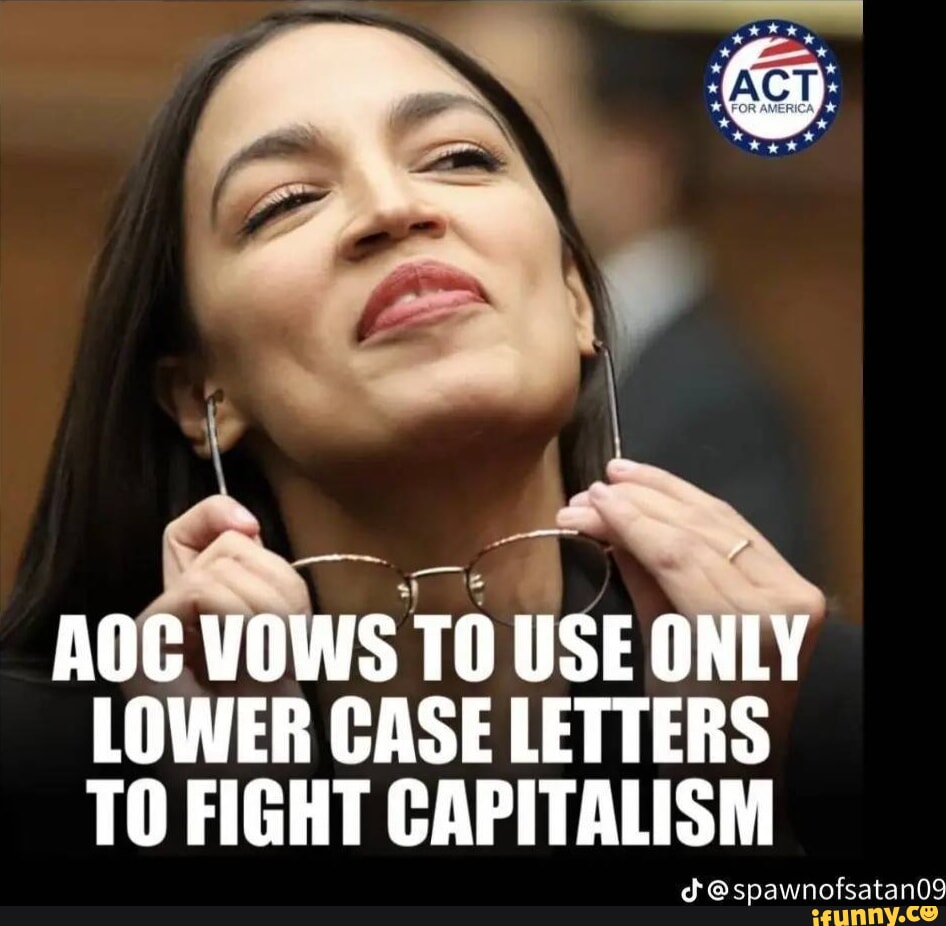AOC VOWS TO USE ONLY LOWER CASE LETTERS TO FIGHT CAPITALISM PF ...