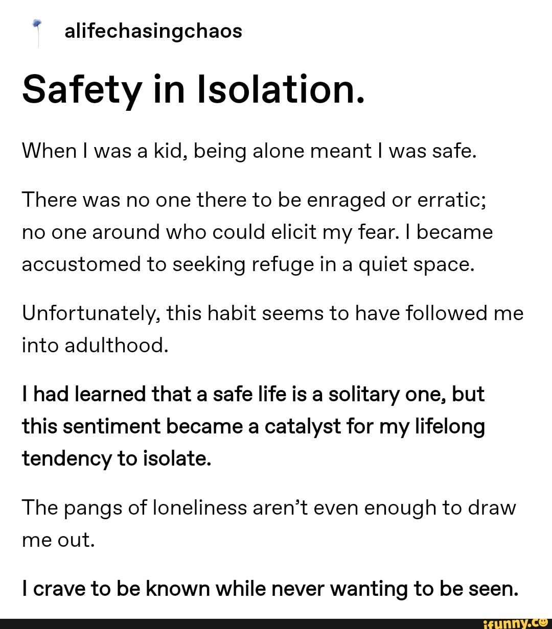 Safety in Isolation. When I was a kid, being alone meant I was safe ...