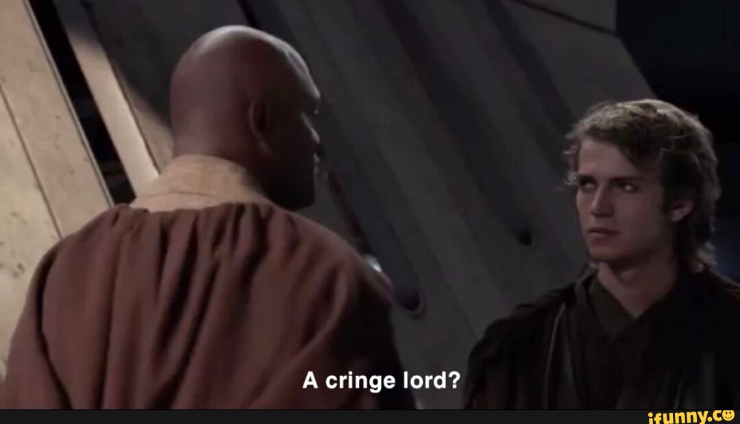 A cringe lord? - iFunny