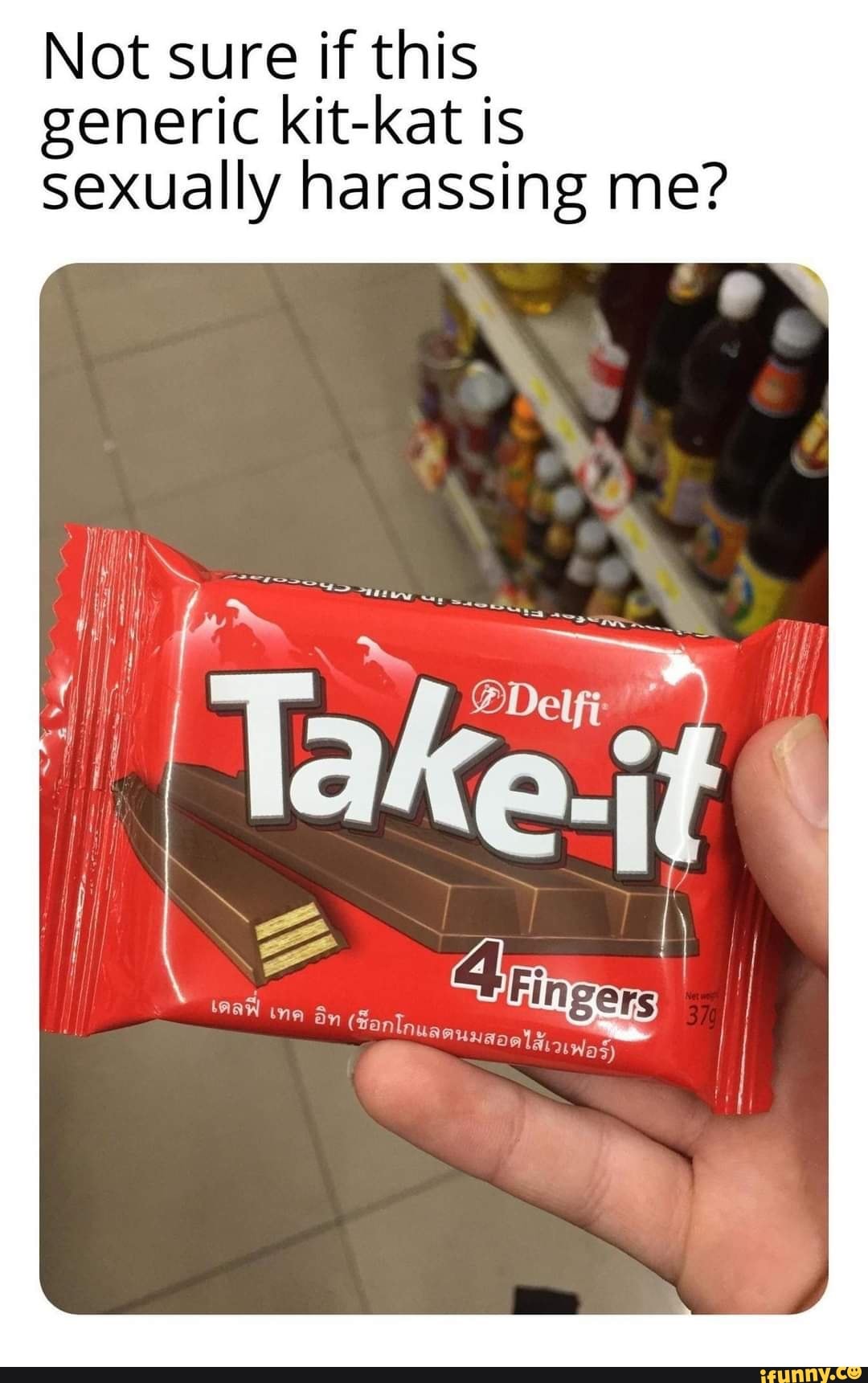 Not sure if this generic kit-kat is sexually harassing me? - iFunny