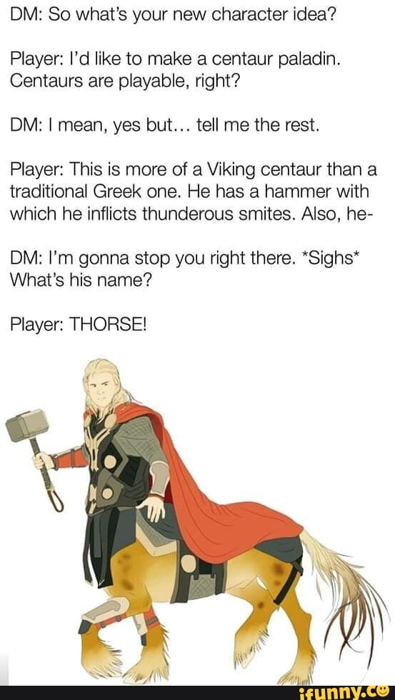 DM: So what's your new character idea? Player: I'd like to make a ...