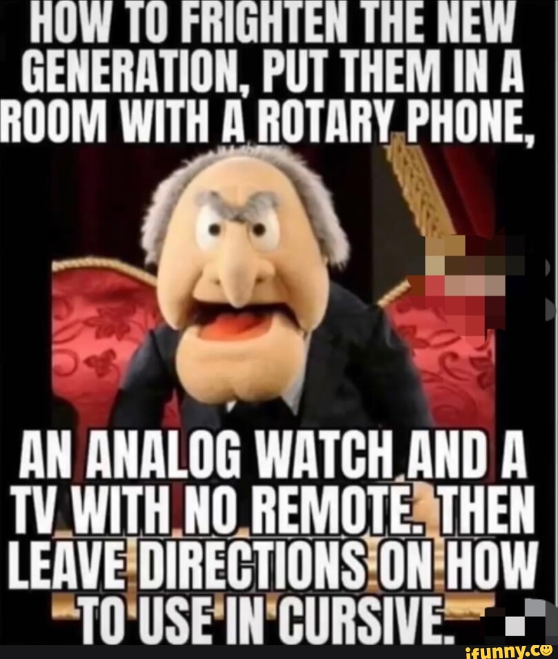 HOW 10 FRIGHTEN NEW GENERATION, PUT THEM IN A ROOM WITH A ROTARY, PHONE ...
