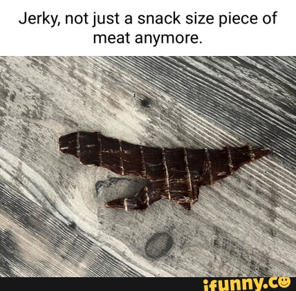 Jerky memes. Best Collection of funny Jerky pictures on iFunny