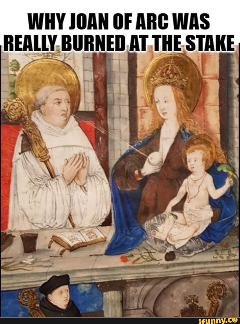 WHY JOAN OF ARC WAS REALLY. BURNED AT THE STAKE - iFunny