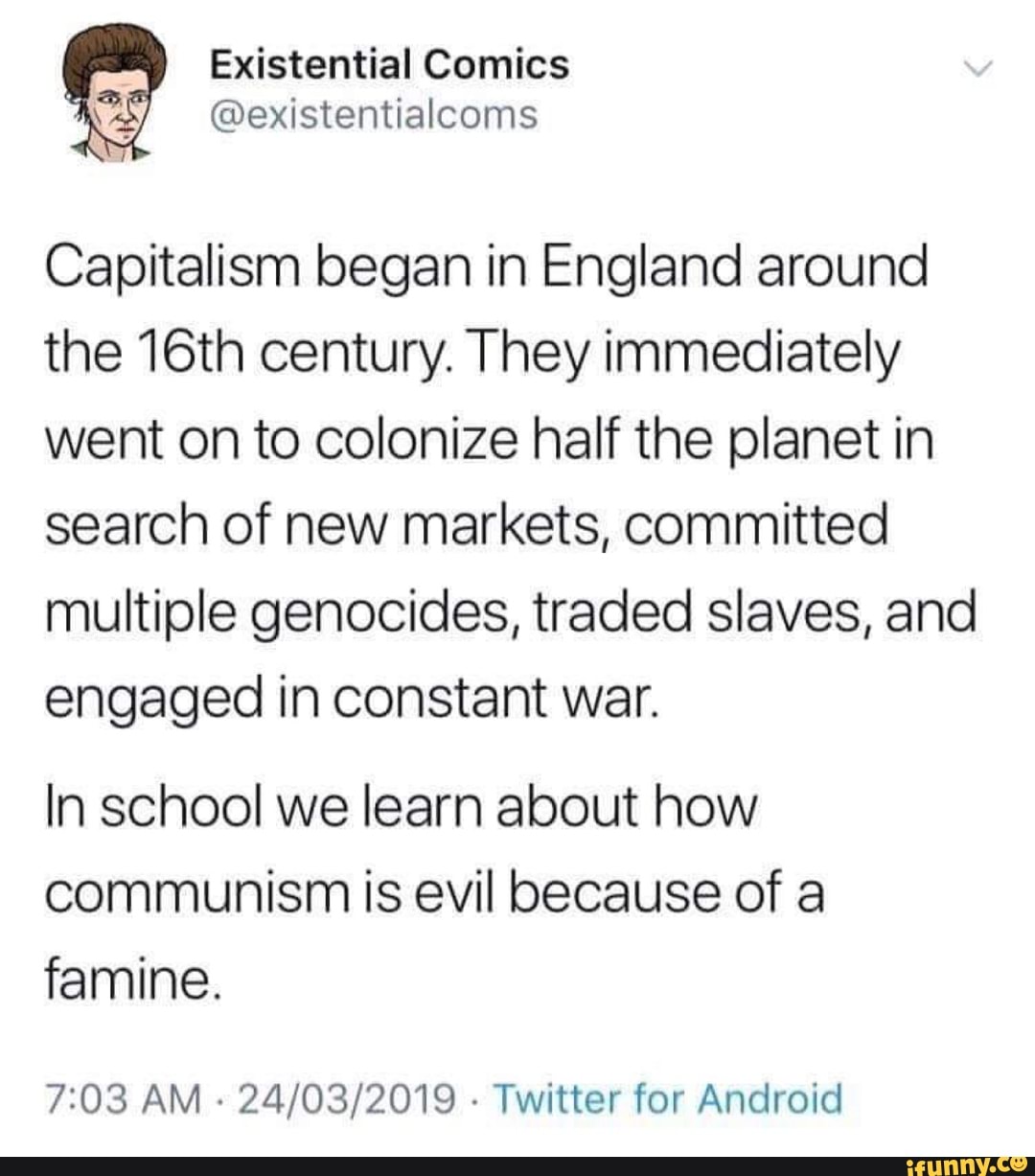 Capitalism began in England around the 16th century. They immediately ...
