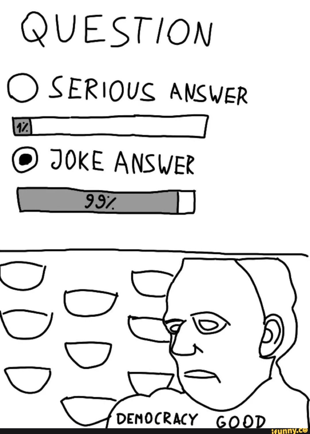 QUESTION O SERIOUS ANSWER JOKE ANSWER - iFunny