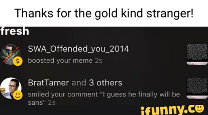 Thanks for the gold kind stranger! res' SWA_Offended_you_2014 boosted ...