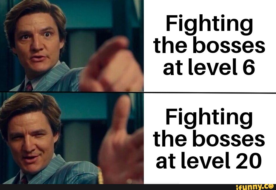 Fighting the bosses at level 6 Fighting the bosses at level 20 - iFunny