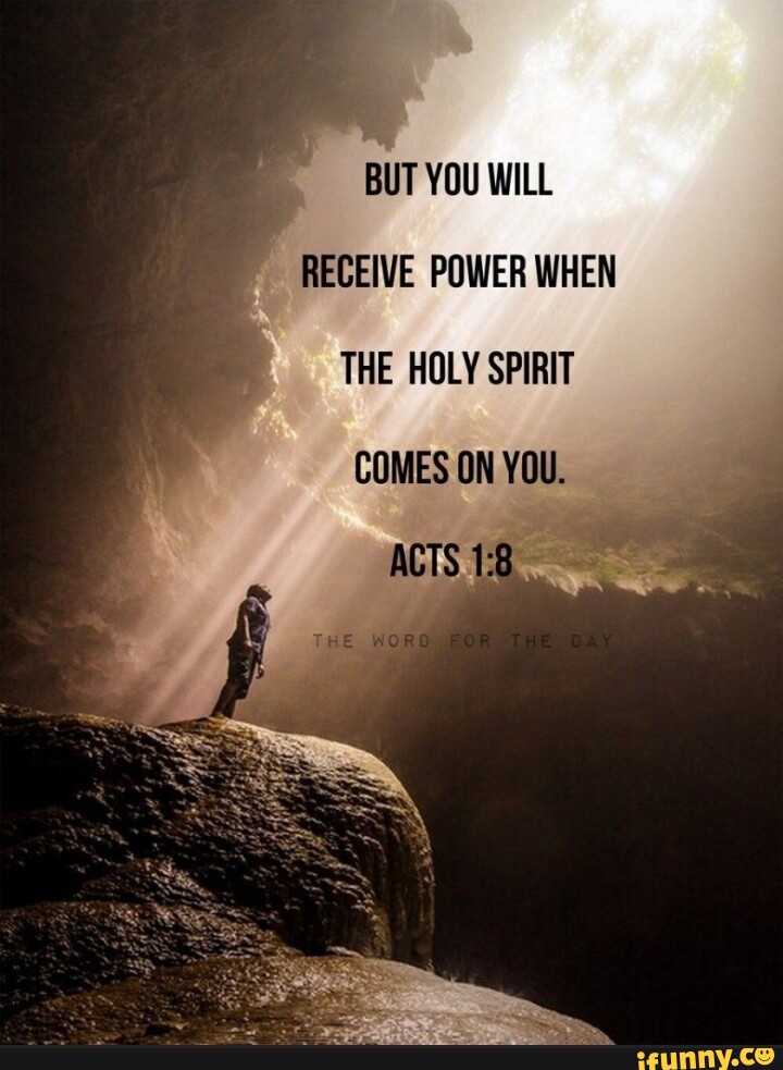 BUT YOU WILL RECEIVE POWER WHEN THE HOLY SPIRIT COMES ON YOU. - iFunny