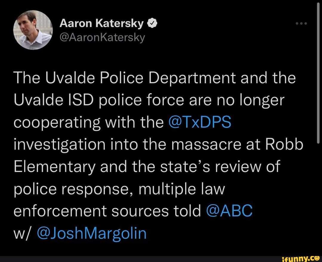 Aaron Katersky The Uvalde Police Department and the Uvalde ISD police ...