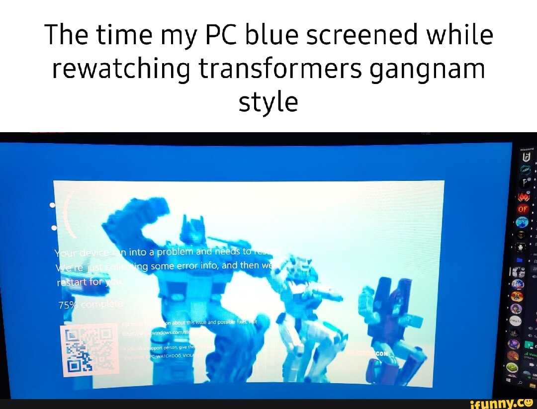 The time my PC blue screened while rewatching transformers gangnam ...