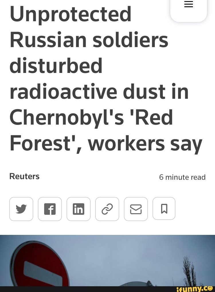 Unprotected Russian soldiers disturbed radioactive dust in Chernobyl's ...
