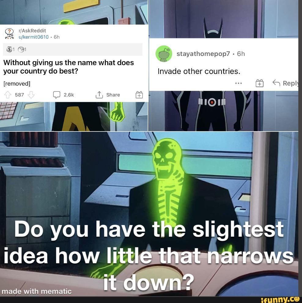 /AskReddit [removed] Without giving us the name what does your country ...