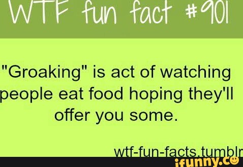 Tun tact "Groaking" is act of watching people eat food hoping they'll ...