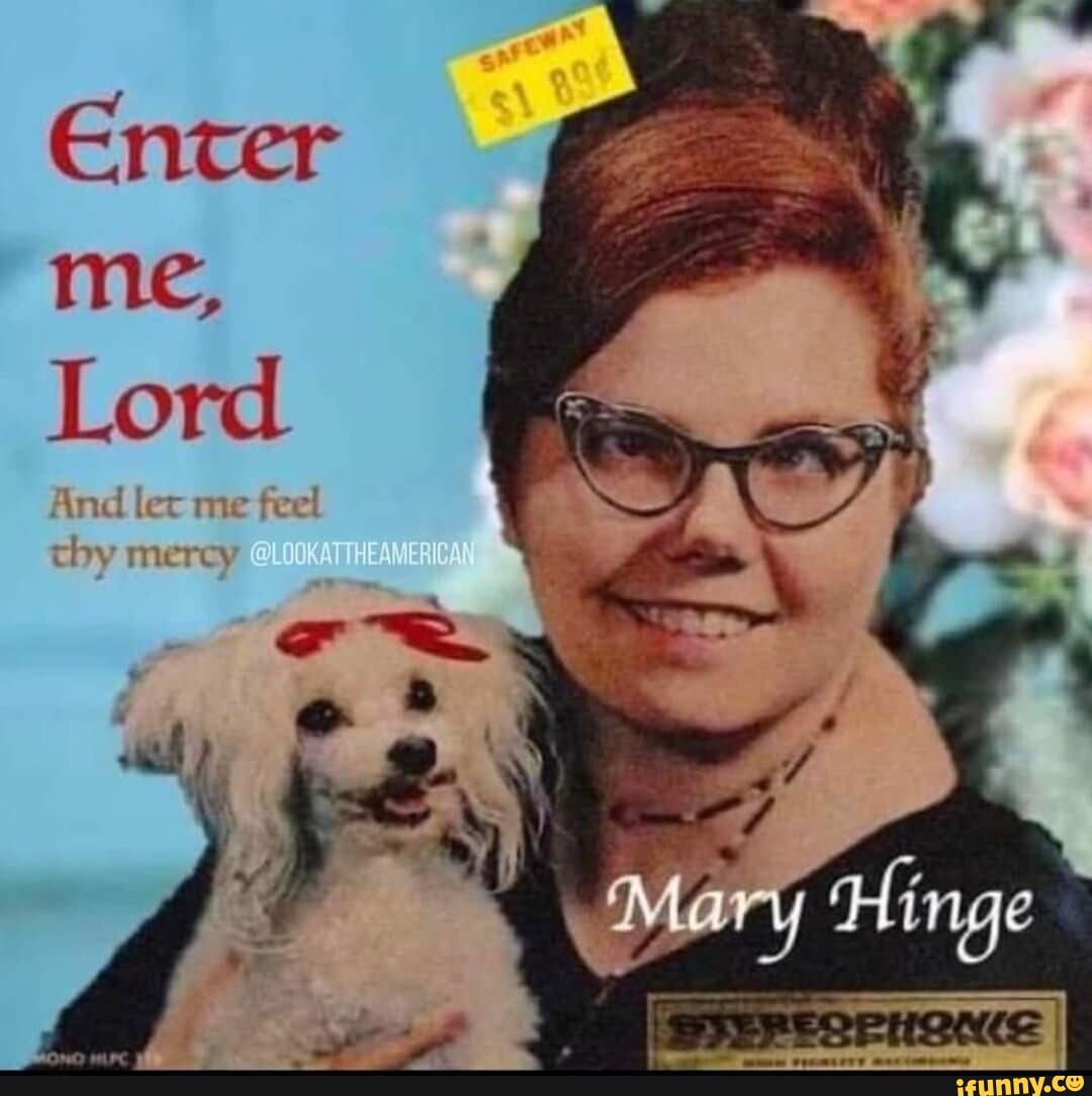 Mary Hinge I - iFunny