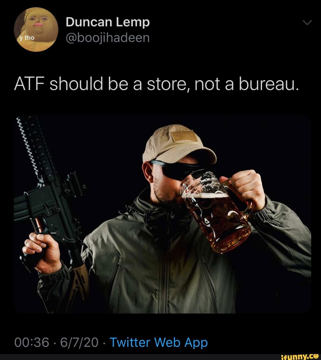 ATF should be a store, not a bureau. 00:36 6/7/20 Twitter Web App - iFunny