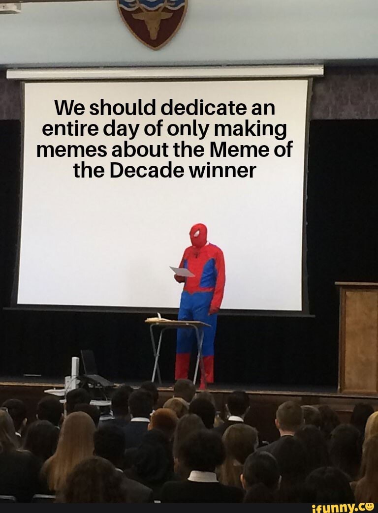 We should dedicate an entire day of only making memes about the Meme of ...
