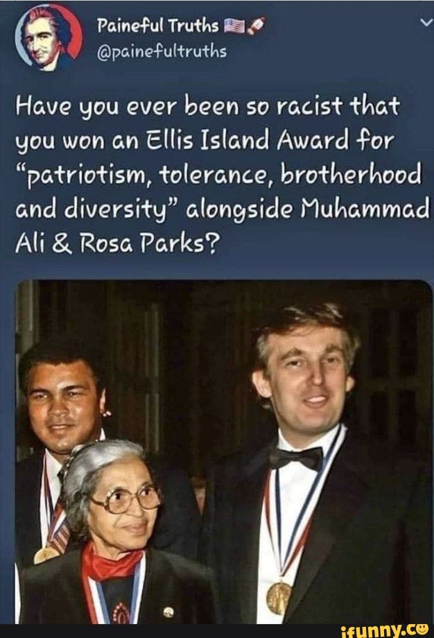Have you ever been so racist that you won an Ellis Island Award for ...