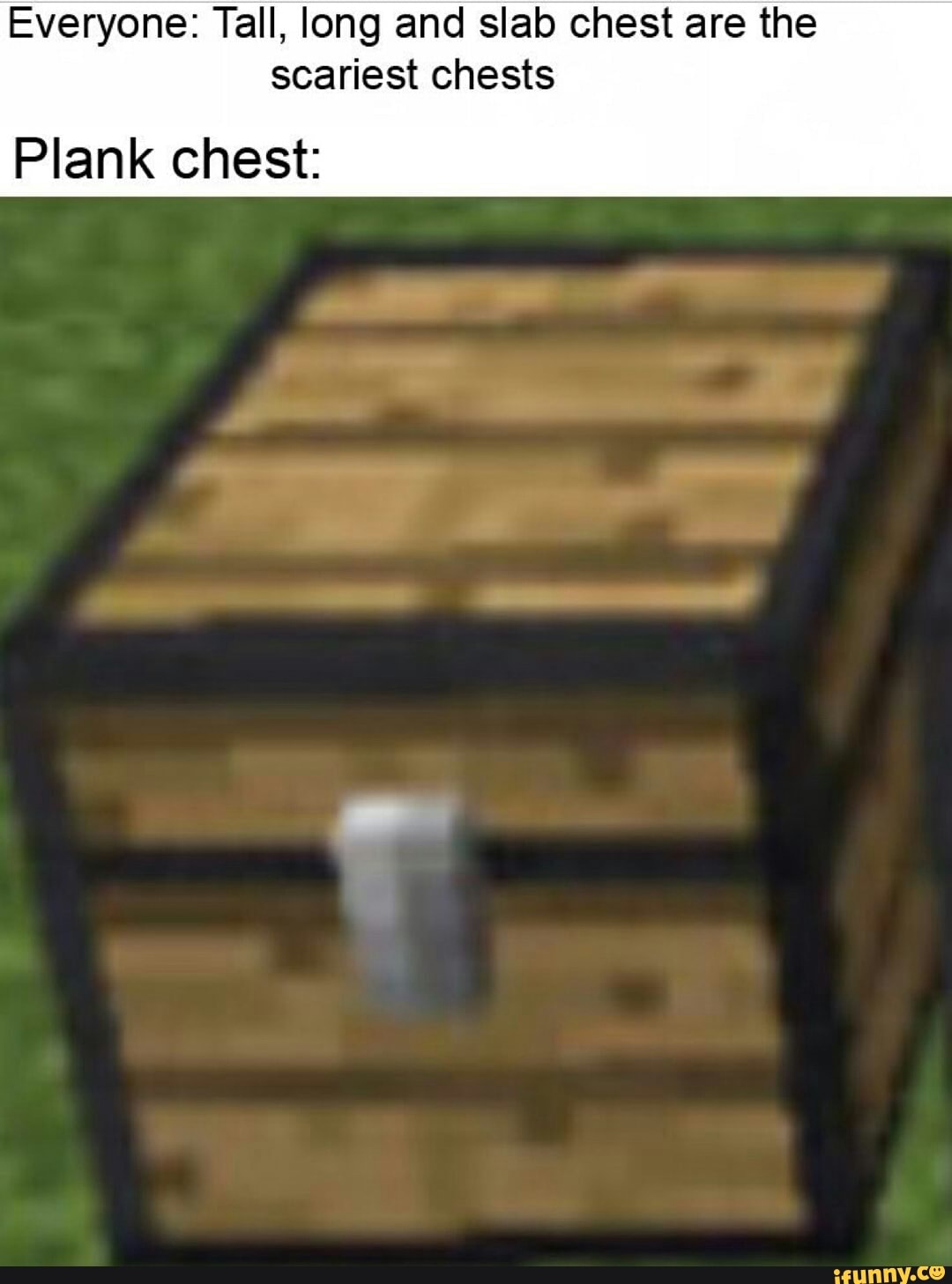 Everyone: Tall, long and slab chest are the scariest chests Plank chest ...
