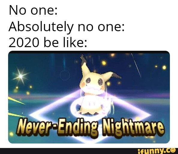 No one: Absolutely no one: 2020 be like: FndinogNiohtmare - iFunny