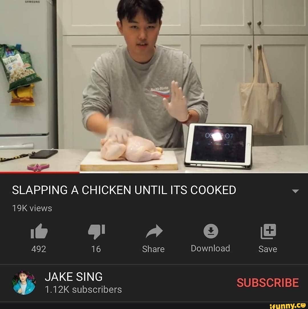 SLAPPING A CHICKEN UNTIL ITS COOKED 19K views - iFunny