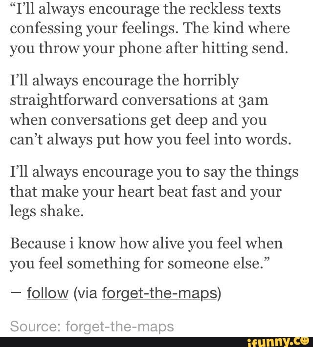 “I’ll always encourage the reckless texts confessing your feelings. The ...