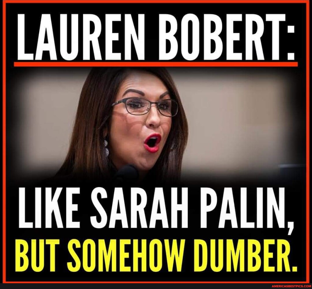 LAUREN BOBERT: LIKE SARAH PALIN, BUT SOMEHOW DUMBER. - America’s best ...