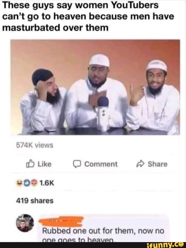 These guys say women YouTubers can't go to heaven because men have masturbated over them 574K ...